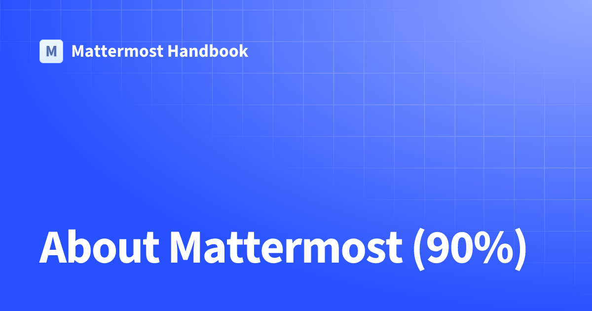 About Mattermost (90%) | Mattermost Handbook