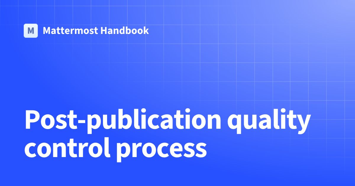 Post-publication quality control process | Mattermost Handbook