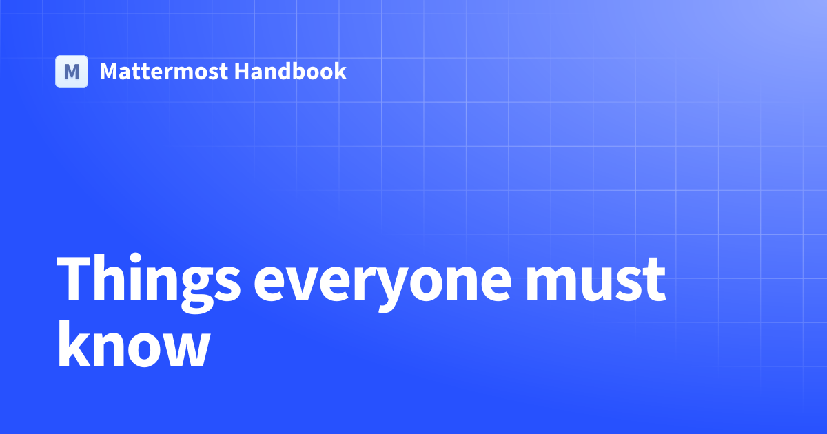 Things everyone must know | Mattermost Handbook