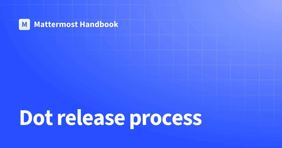 Dot release process | Mattermost Handbook