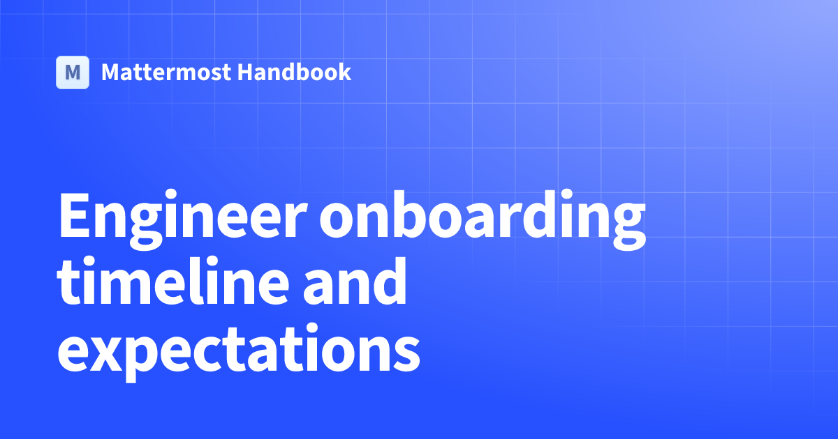 Engineer onboarding timeline and expectations | Mattermost Handbook