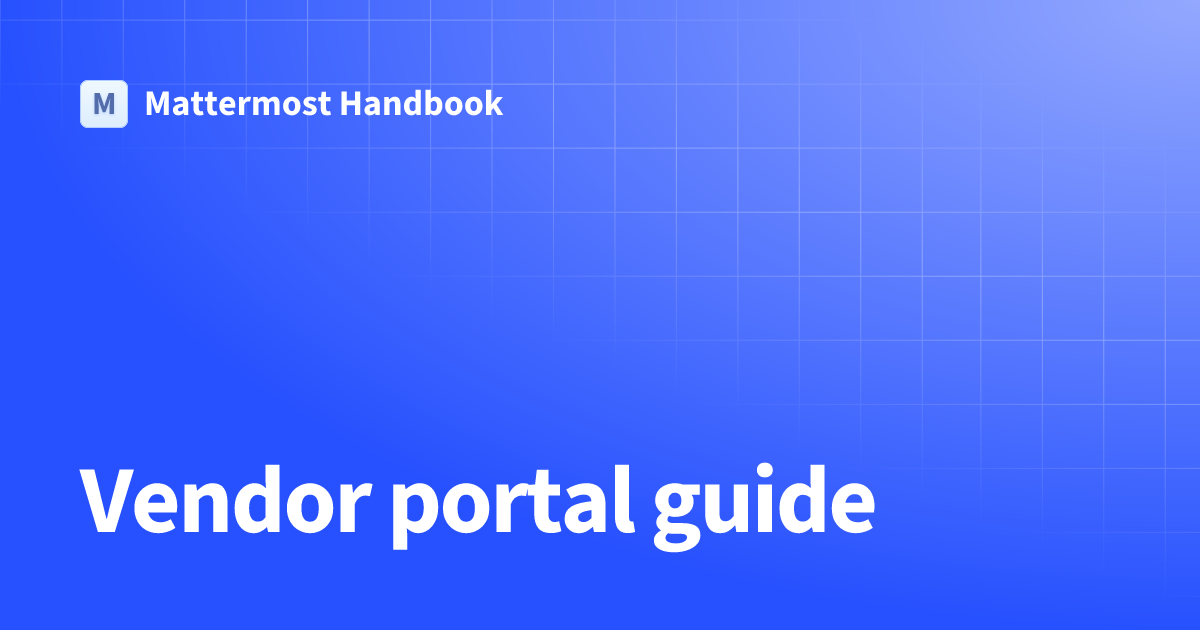 Vendor portal guide | Mattermost Handbook