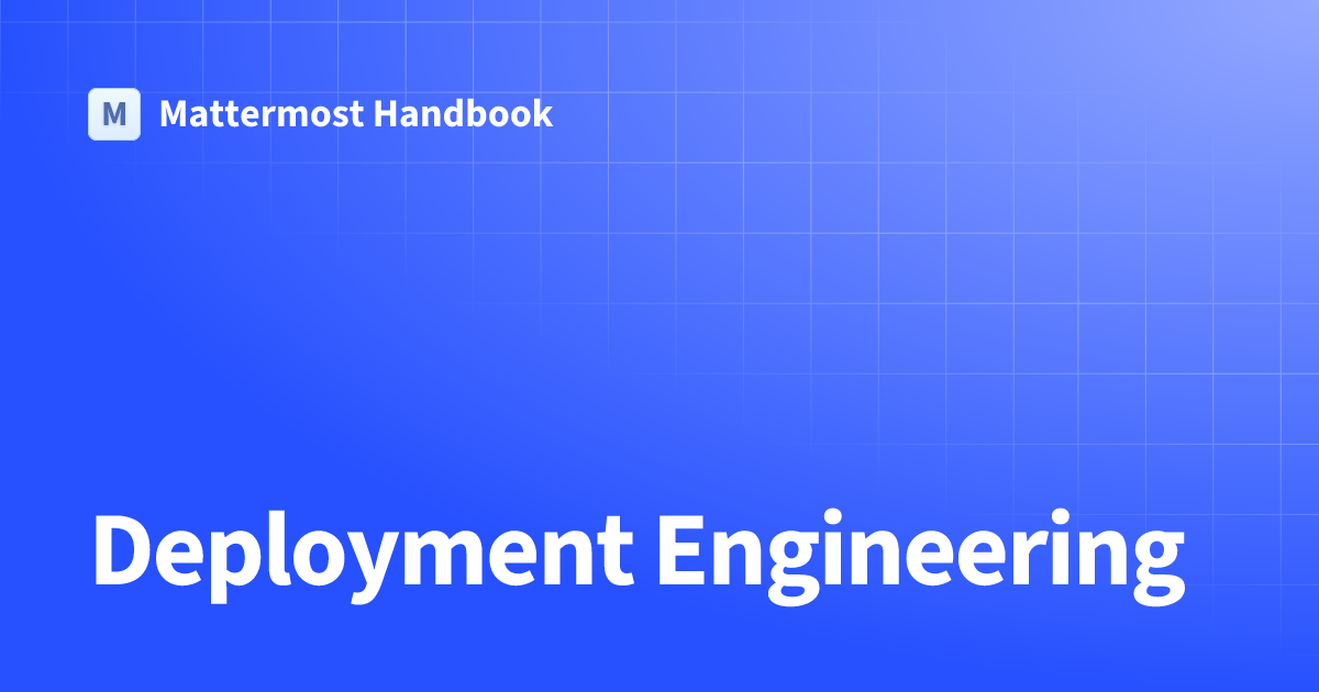 Deployment Engineering | Mattermost Handbook