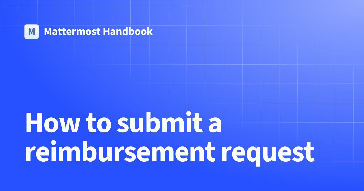How to submit a reimbursement request | Mattermost Handbook