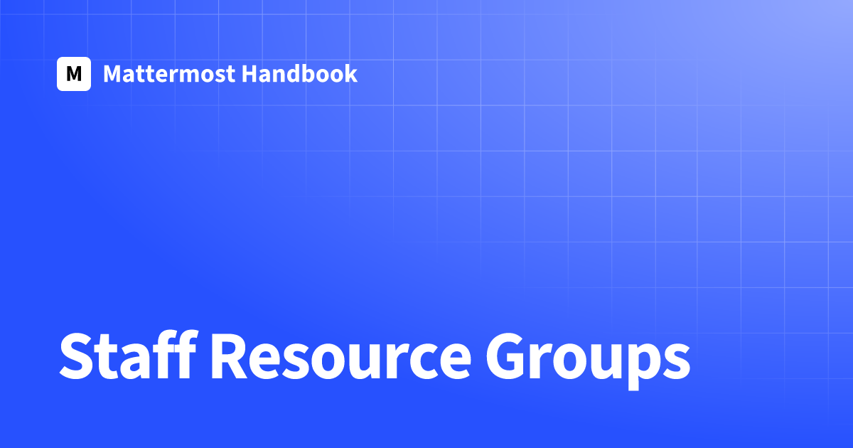 Staff Resource Groups | Mattermost Handbook Staff Resource Groups | Mattermost Handbook
