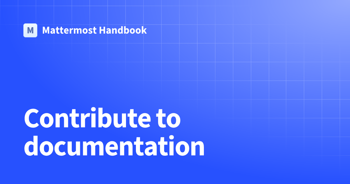 Contribute to documentation | Mattermost Handbook