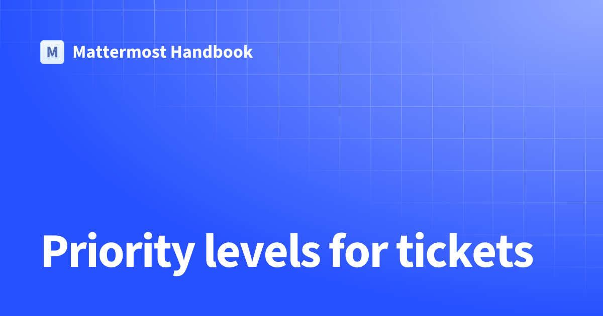 Priority levels for tickets | Mattermost Handbook