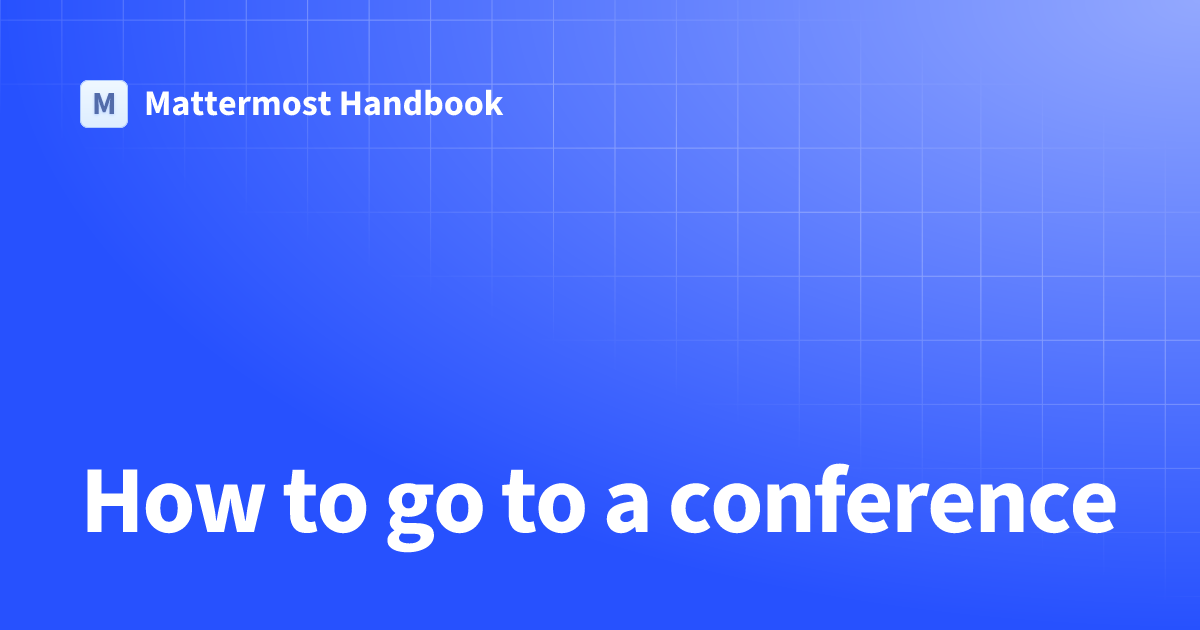 How to go to a conference | Mattermost Handbook