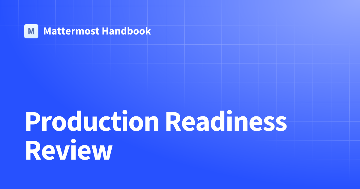 Production Readiness Review | Mattermost Handbook