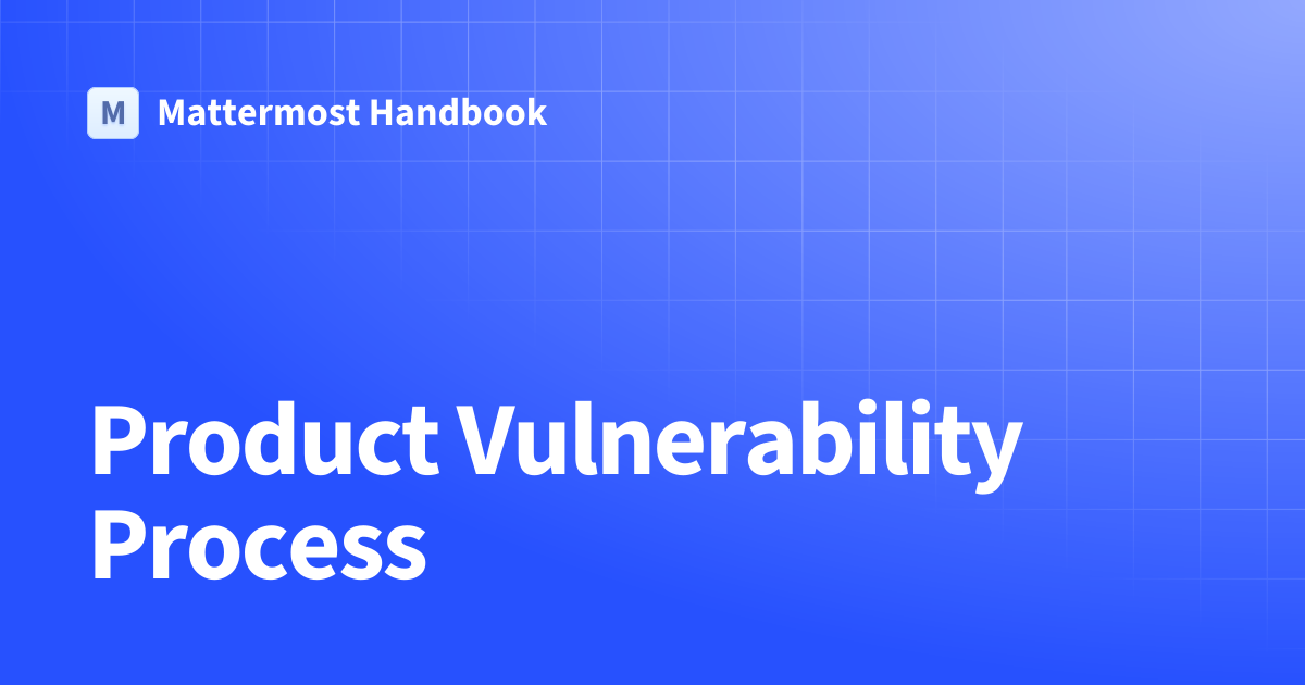 Product Vulnerability Process | Mattermost Handbook