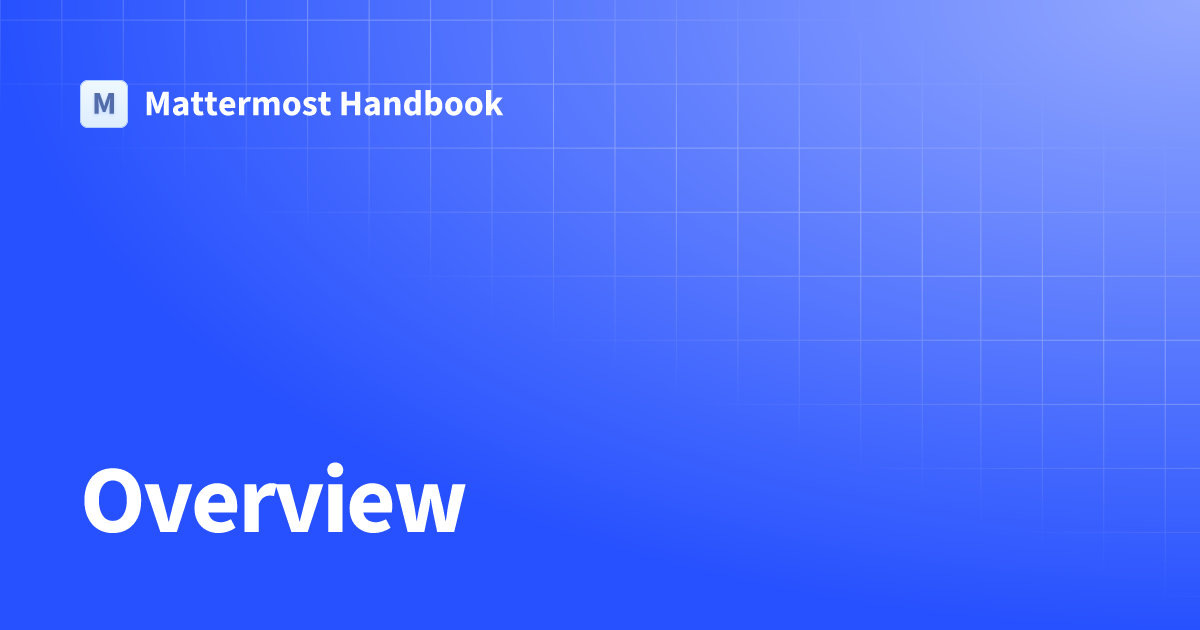 Overview | Mattermost Handbook